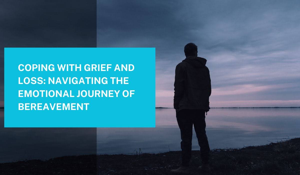 Coping with Grief and Loss: Navigating the Emotional Journey of ...