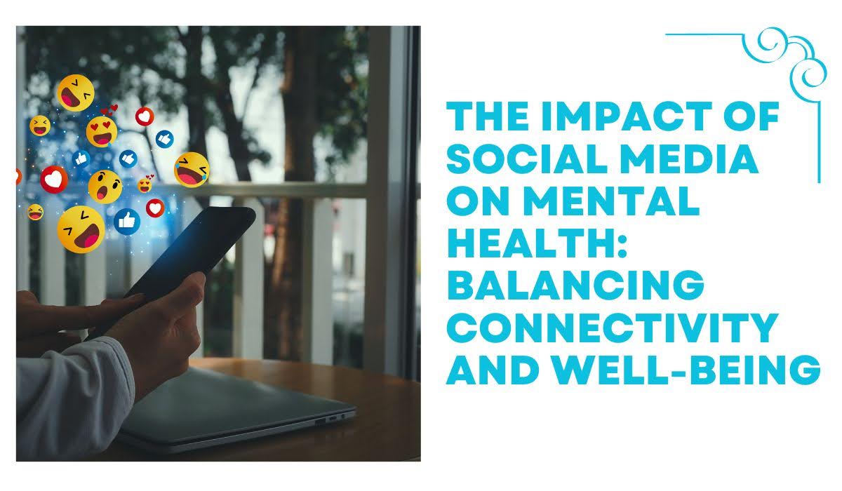 The Impact of Social Media on Mental Health: Balancing Connectivity and ...