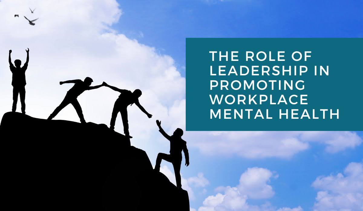 The Role of Leadership in Promoting Workplace Mental Health ...