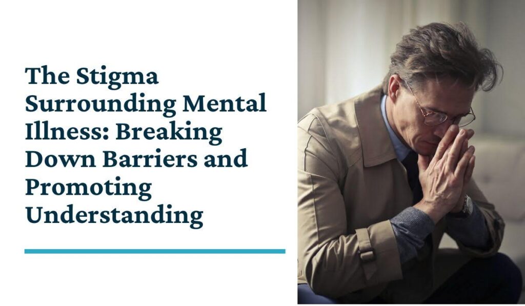 The Stigma Surrounding Mental Illness: Breaking Down Barriers and ...