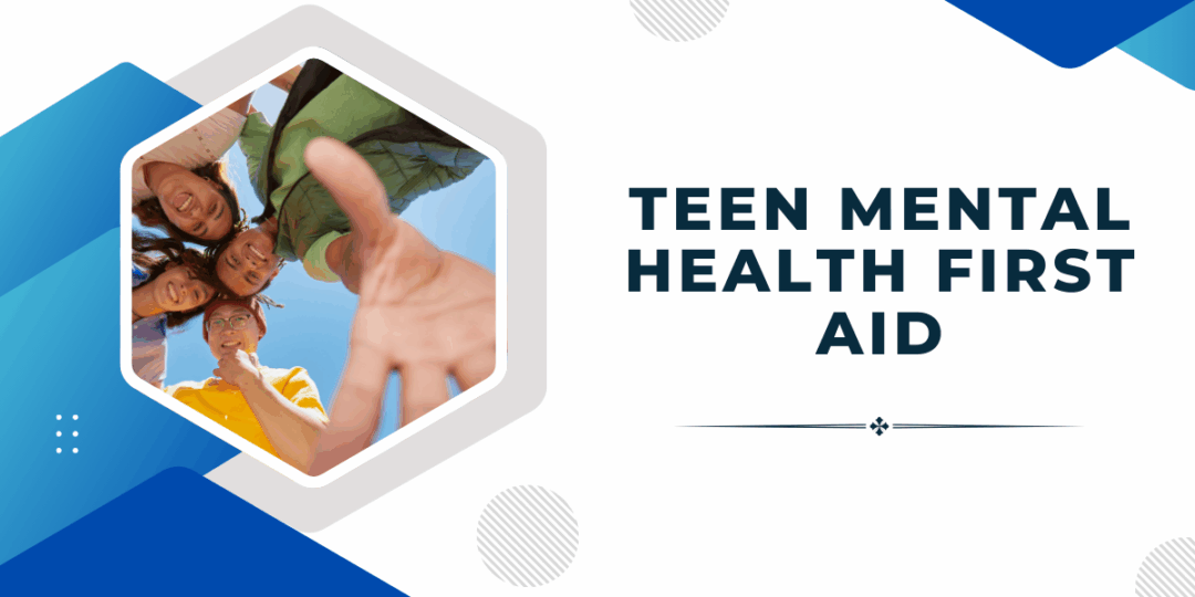 Teen Mental Health First Aid (teenMHFA) Course | Training for Students ...